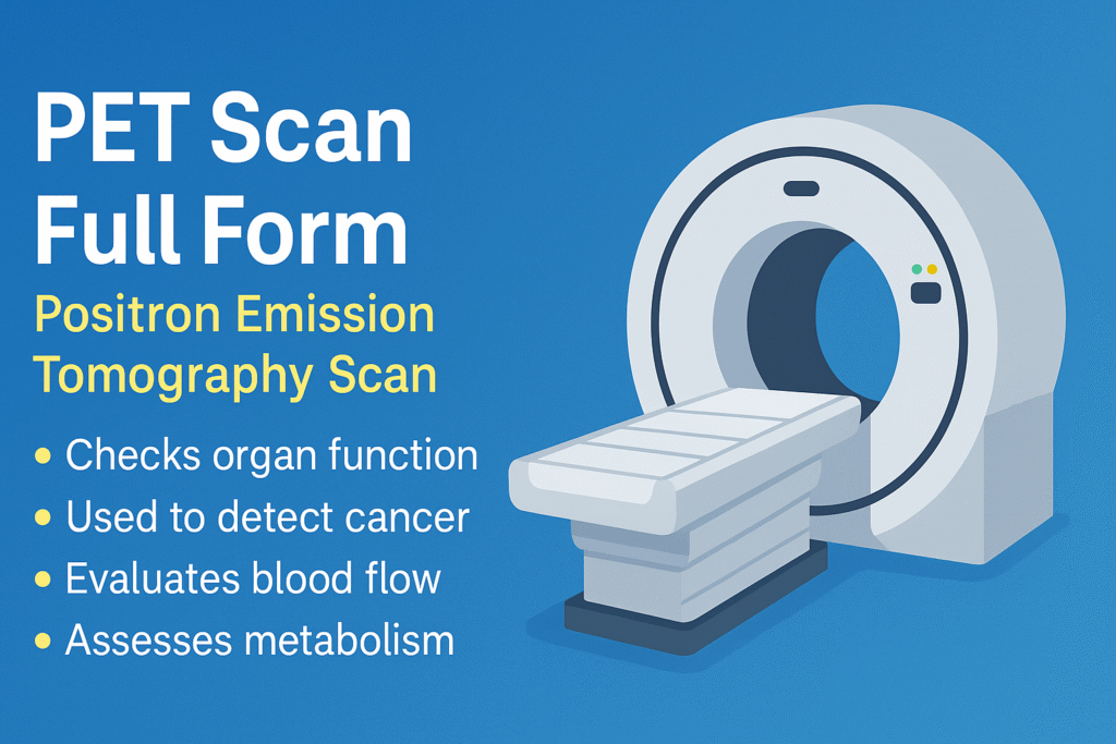 PET Scan Full Form – Meaning, Uses, Safety & 2026 Guide